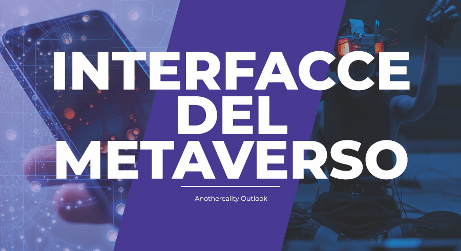 Le interfacce del metaverso - AnotheReality