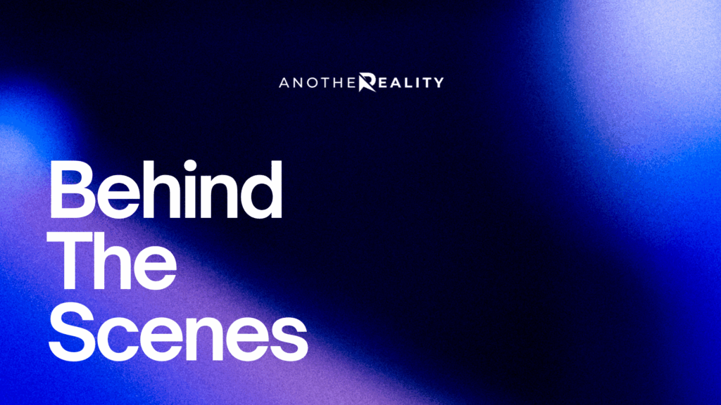 Behind The Scenes: The AnotheReality Newsletter - AnotheReality